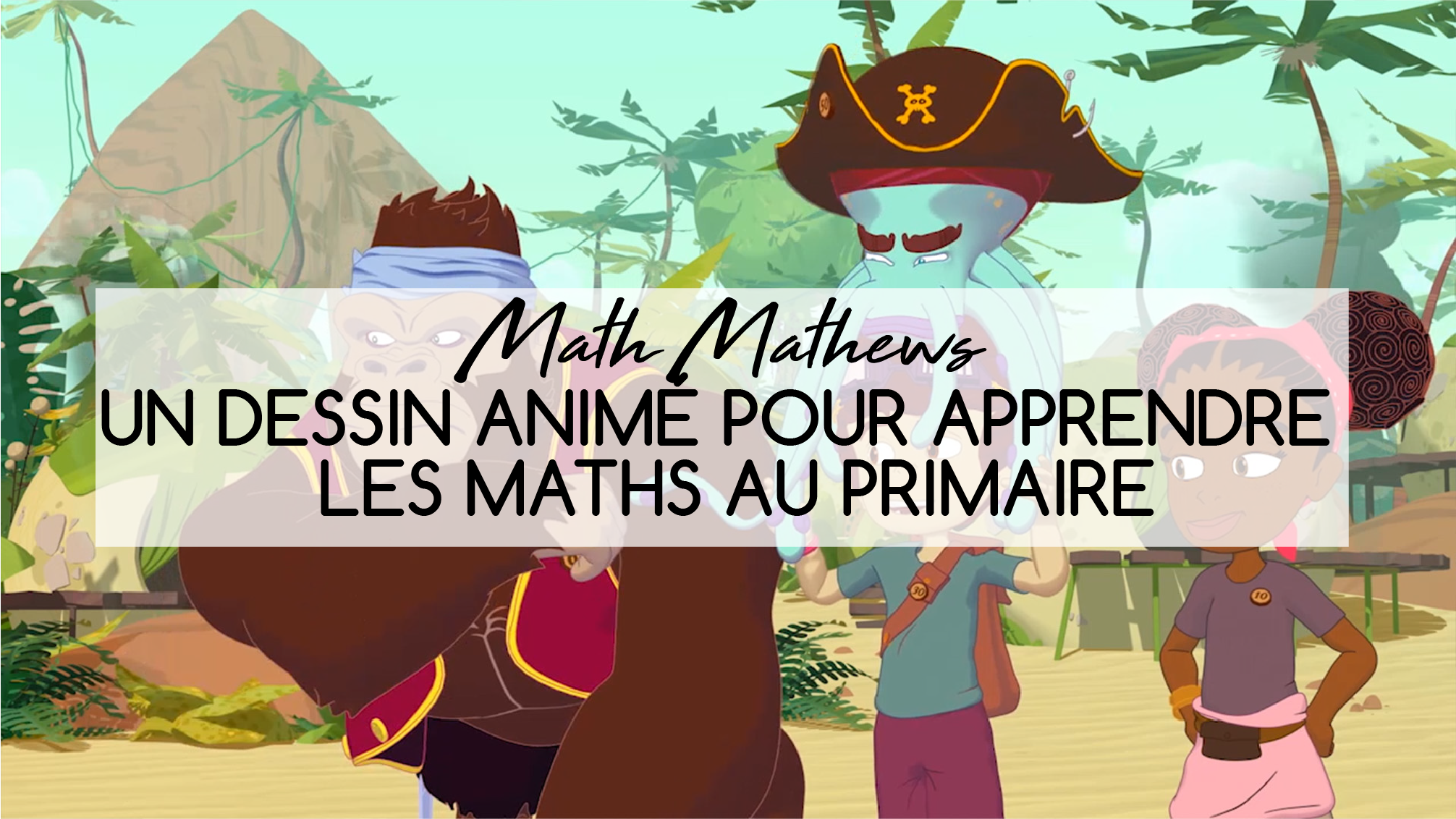 Math Mathews : un dessin animé pour apprendre les maths au primaire ...